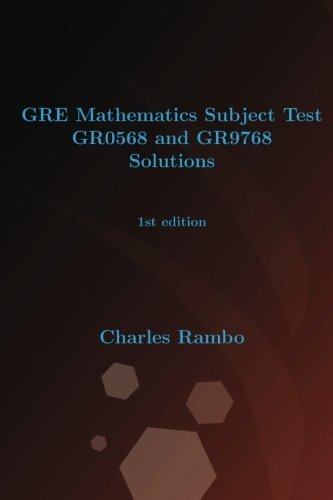 GRE MATHEMATICS SUBJECT TEST GR0568 AND GR9768 SOLUTIONS: By Charles ...