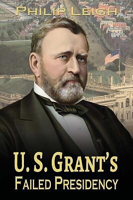 U. S. Grant's Failed Presidency by Leigh, Philip -Paperback | eBay