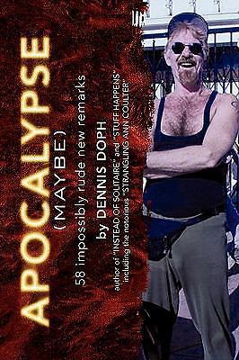 Apocalypse (Maybe) by Dennis Doph (2007, Trade Paperback) for sale ...