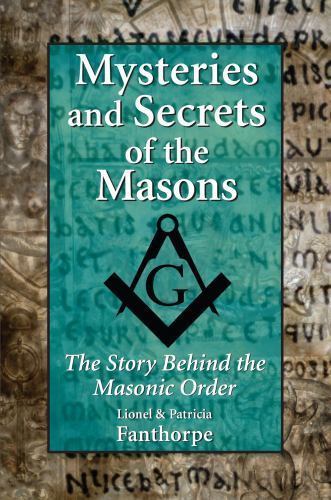 Mysteries and Secrets of the Masons: The Story Behind the Masonic Order ...