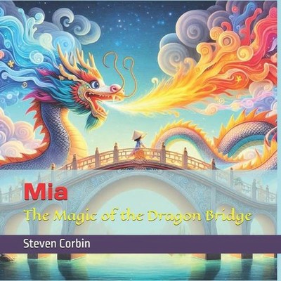 Mia: The Magic of the Dragon Bridge by Steven Corbin Paperback Book | eBay