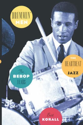 Drummin' Men: The Heartbeat of Jazz: The Bebop Years by Burt Korall ...