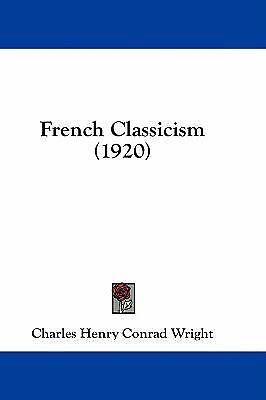 French Classicism by Charles Henry Conrad Wright (2008, Trade Paperback ...