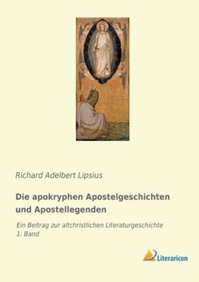 Die apokryphen Apostelgeschichten und Apostellegenden: Ein Beitrag zur | eBay Australia