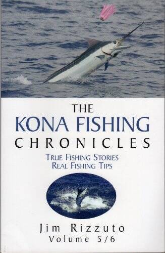 The Kona Fishing Chronicles: True Fishing Stories Real Fishing Tips ...