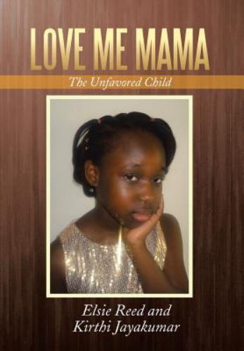 Love Me Mama : The Unfavored Child by Elsie Reed (2013, Hardcover) for ...
