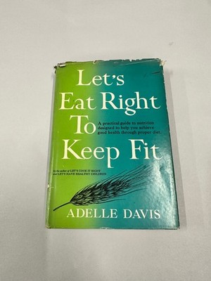 Let's Eat Right To Keep Fit Adelle Davis Nutrition Diet Health 1954 | eBay