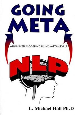NLP Going Meta: Advanced Modeling Using Meta-Levels by L. Michael Hall ...