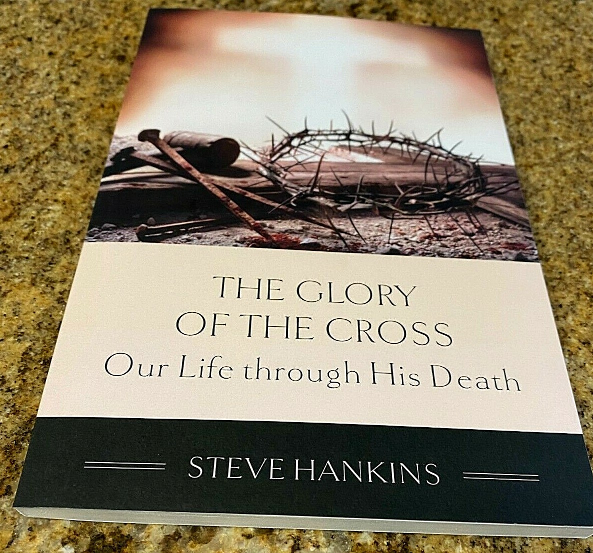 Glory of the Cross : Our Life Through His Death by Stephen J. Hankins ...