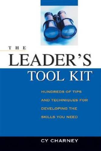 The Leaders Tool Kit: Hundreds of Tips and Techniques for Developing ...
