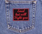 Smol But Will Fight You Patch - Made in USA - Fight Me Patch - Shorty ...