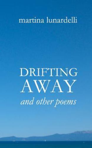 Drifting Away : And Other Poems by Martina Lunardelli (2012, Trade ...