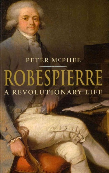Robespierre : A Revolutionary Life by Peter McPhee (2013, Trade ...