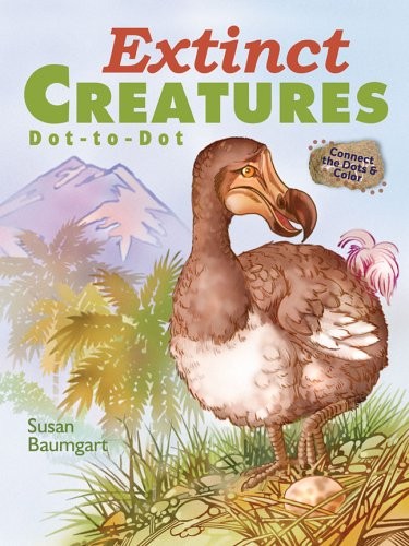 EXTINCT CREATURES DOT-TO-DOT By Susan Baumgart & Richard Salvucci ...