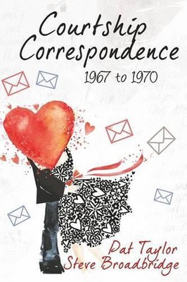 Courtship Correspondence: 1967 to 1970 by Steve Broadbridge (English ...