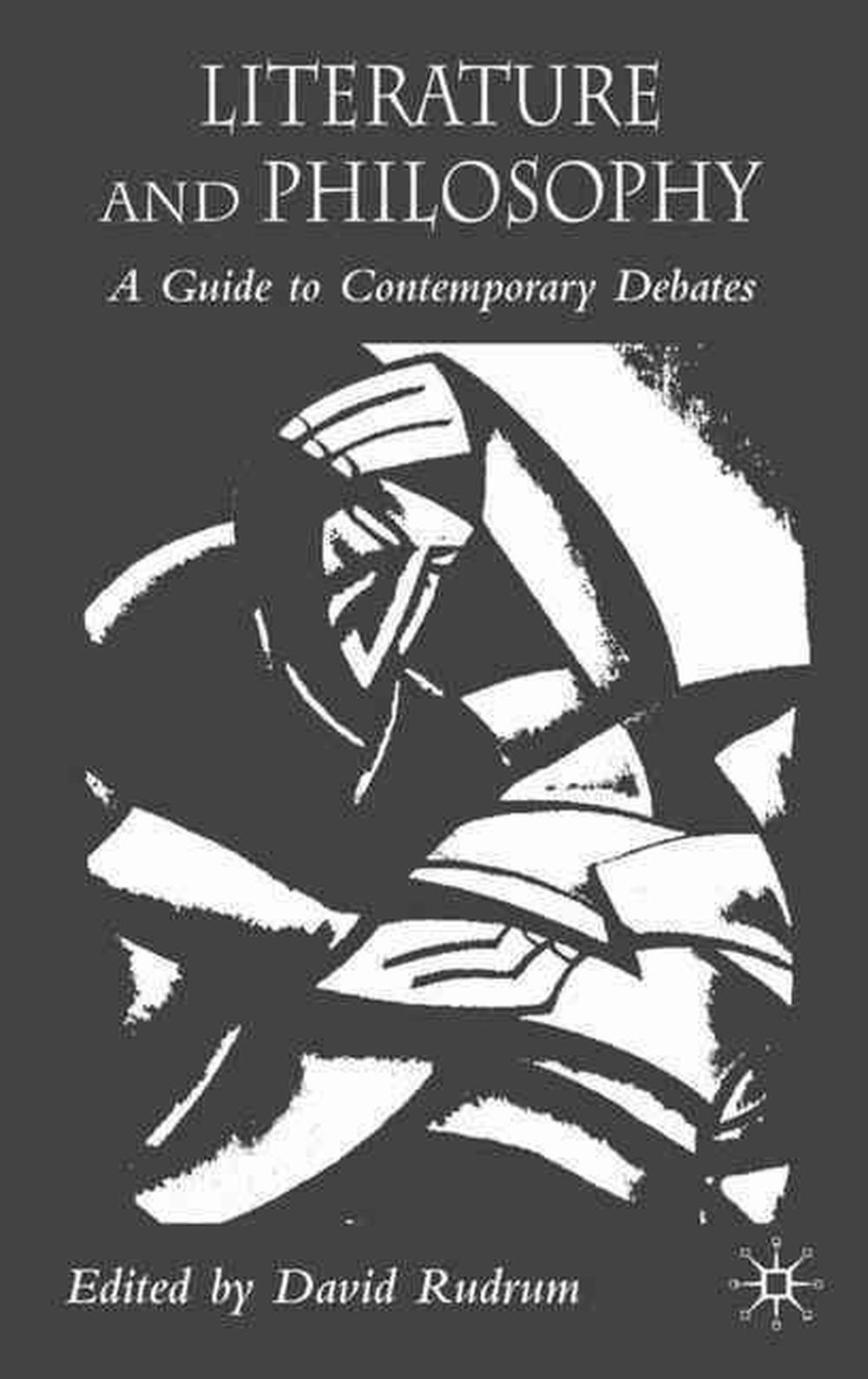 Literature and Philosophy: A Guide to Contemporary Debates by D. Rudrum ...