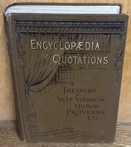 Encyclopedia of Quotations Treasury of Wit Wisdom, Humor Proverbs 1893 ...