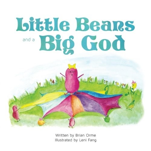 LITTLE BEANS AND A BIG GOD By Brian Orme & Leni Fang **BRAND NEW ...