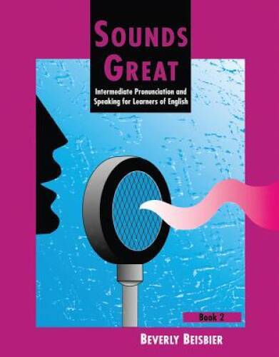 Sounds Great, Book 2: Intermediate Pronunciation and Speaking for ...