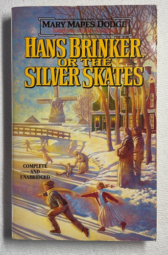 Hans Brinker or the Silver Skates: Complete and Unabridged by Dodge ...