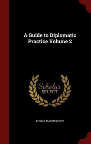 Guide to Diplomatic Practice Volume 2 by Ernest Mason Satow (2015 ...