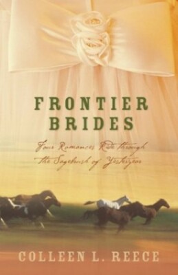 Frontier Brides: Four Romances Ride Through the by Reece, Colleen L ...