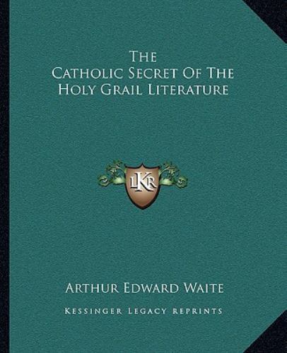 Catholic Secret of the Holy Grail Literature by Arthur Edward Waite ...