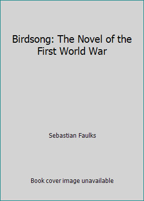 Birdsong: The Novel of the First World War by Sebastian Faulks | eBay