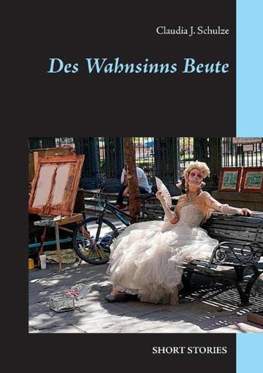 Des Wahnsinns Beute: Short Stories by Claudia J. Schulze (German ...