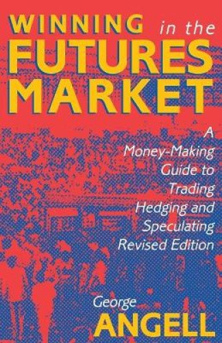 Winning in the Futures Market: A Money-Making Guide to Trading, Hedging ...
