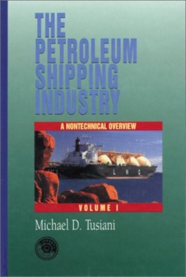 THE PETROLEUM SHIPPING INDUSTRY: A NONTECHNICAL OVERVIEW, By Michael D ...