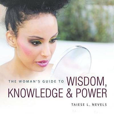 The Woman's Guide to Wisdom, Knowledge & Power by Taiese L Nevels ...