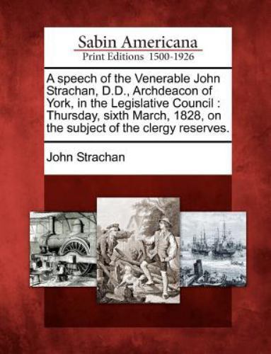 Speech of the Venerable John Strachan, D. D. , Archdeacon of York, in ...