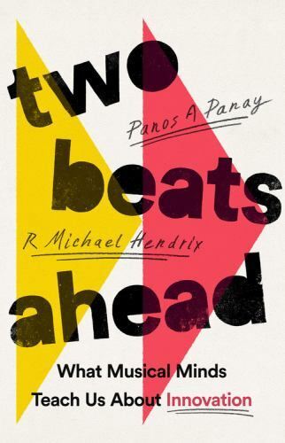 Two Beats Ahead: What Musical Minds Teach Us About Innovation Panay ...