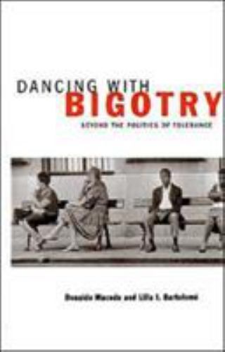 Dancing with Bigotry : Beyond the Politics of Tolerance by Lilia I ...