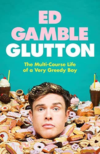 Glutton: The Multi-Course Life of a Very Greedy Boy by Gamble, Ed ...