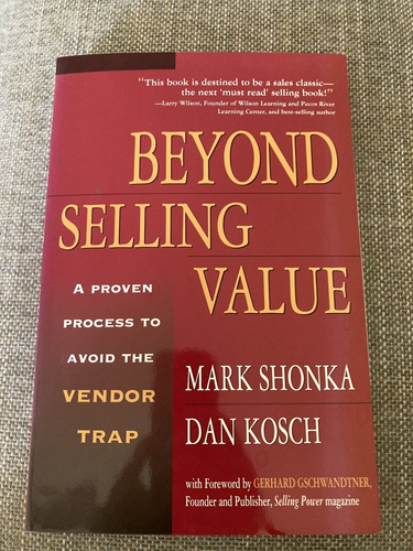 Beyond Selling Value by Dan Kosch and Mark Shonka (2002, Trade ...
