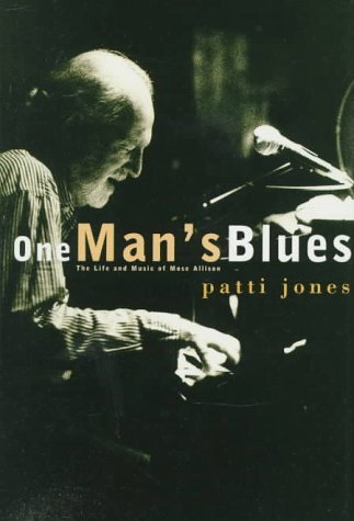 ONE MAN'S BLUES: THE LIFE AND MUSIC OF MOSE ALLISON By Patti Jones ...