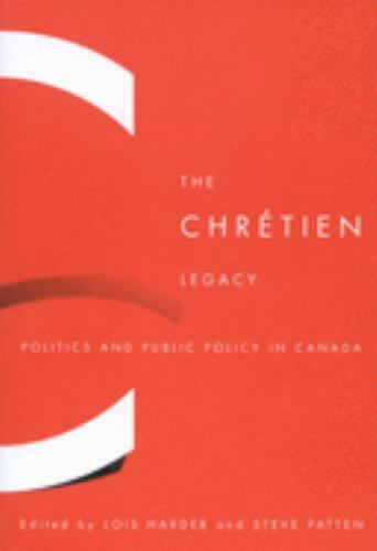 The Chrétien Legacy: Politics and Public Policy in Canada, Patten ...