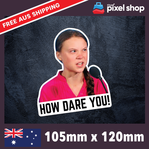 Greta How Dare You! Sticker - Decal Safety Funny Joke Boat 4x4 aussie ...