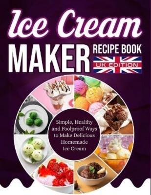 Ember Whitmore Ice Cream Maker Recipe Book UK Edition (Paperback) (UK ...