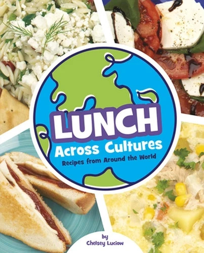 Lunch Across Cultures : Recipes from Around the World by Chelsey Luciow ...