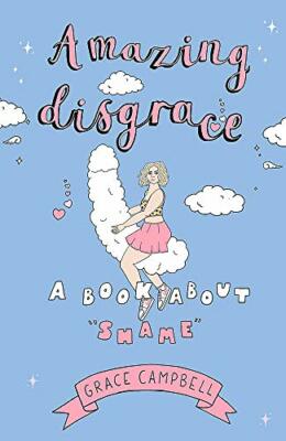 Amazing Disgrace: A Book About "Shame" By Grace Campbell 9781529354003 ...