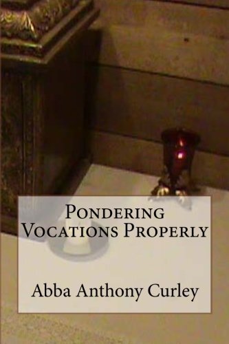 PONDERING VOCATIONS PROPERLY By Abba Anthony Curley **BRAND NEW ...