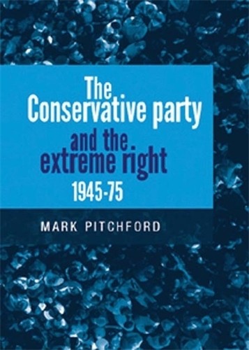 Mark Pitchford The Conservative Party and the Extreme Ri (Paperback ...