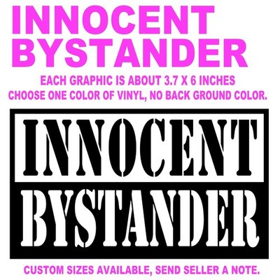 Decal Die Cut Vinyl Stickers Innocent Bystander, Not guilty, It was not ...