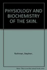 PHYSIOLOGY AND BIOCHEMISTRY OF THE SKIN By Stephen Rothman - Hardcover ...