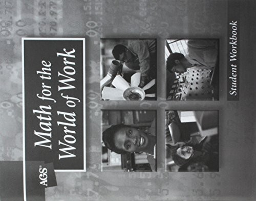 MATH FOR THE WORLD OF WORK STUDENT WORKBOOK (AGS MATH FOR By Ags ...