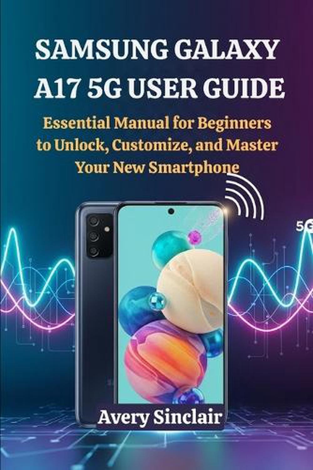 Samsung Galaxy A17 5G User Guide: Essential Manual for Beginners to ...