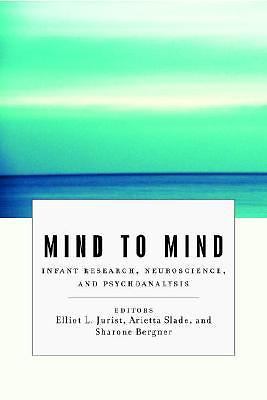 Mind to Mind : Infant Research, Neuroscience, and Psychoanalysis by ...